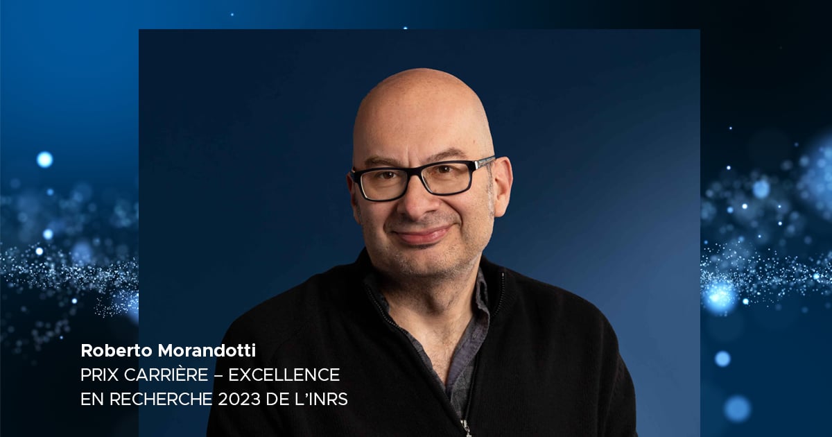 Le parcours d’excellence de Roberto Morandotti | Actualités | INRS
